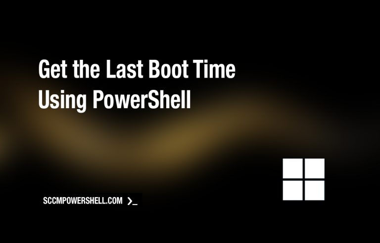 Get the Last Boot Time Using PowerShell – SCCM PowerShell