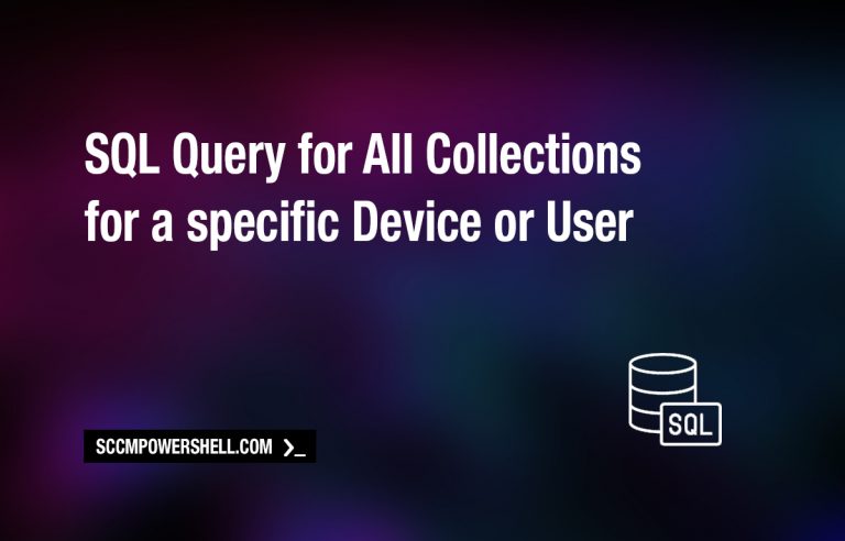 SQL: All Collections for a Specific Device or User – SCCM PowerShell